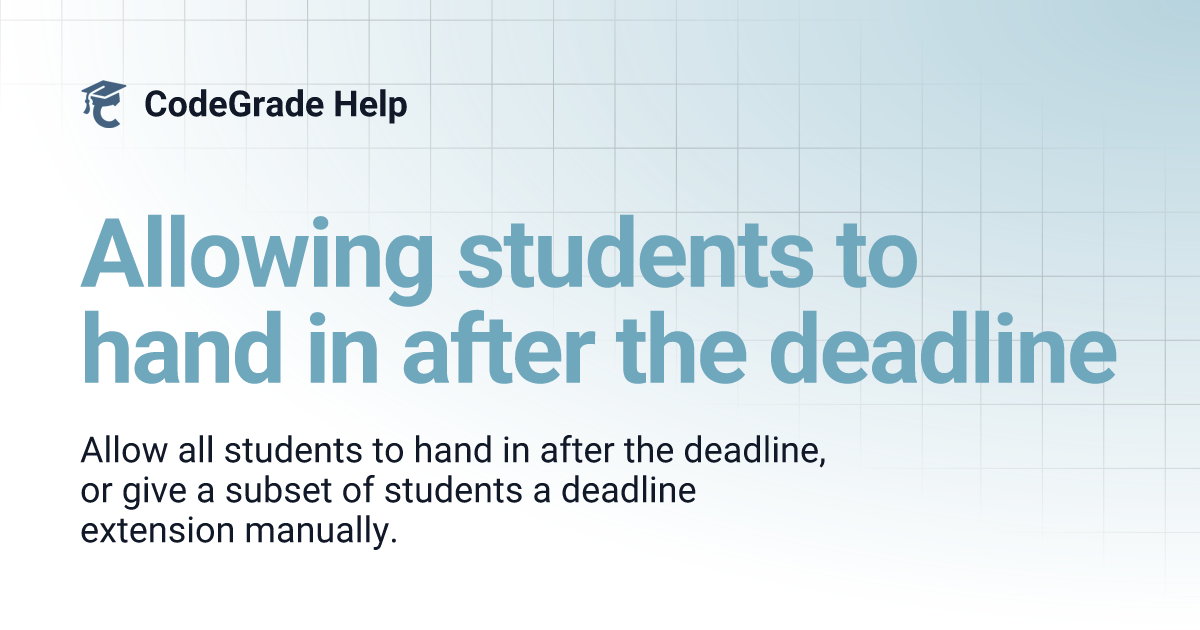 Allowing students to hand in after the deadline | CodeGrade Help